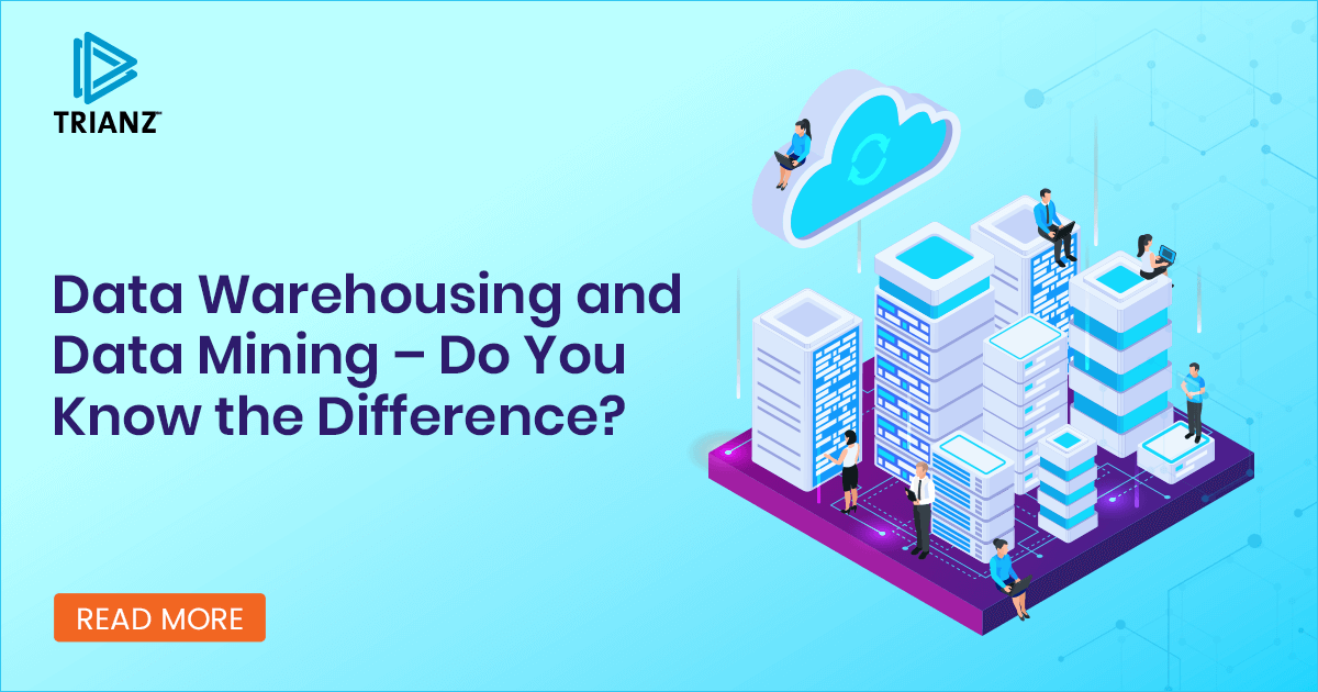 Data Warehousing vs. Data Mining: What's the Difference? | Trianz