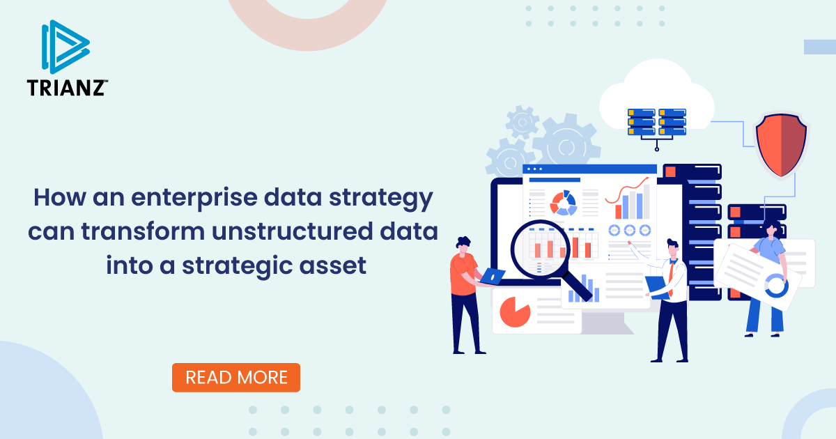 Managing Unstructured Data with Enterprise Data Strategies | Trianz Managing Unstructured Data with Enterprise Data Strategies | Trianz